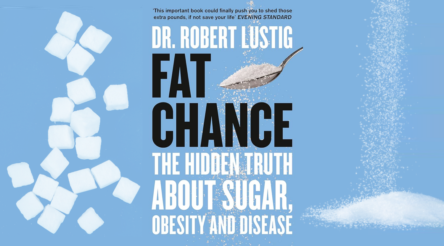 Fat chance – The Hidden Truth About Sugar By Dr. Robert H. Lustig : A